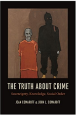 The Truth about Crime: Sovereignty, Knowledge, Social Order | John Comaroff